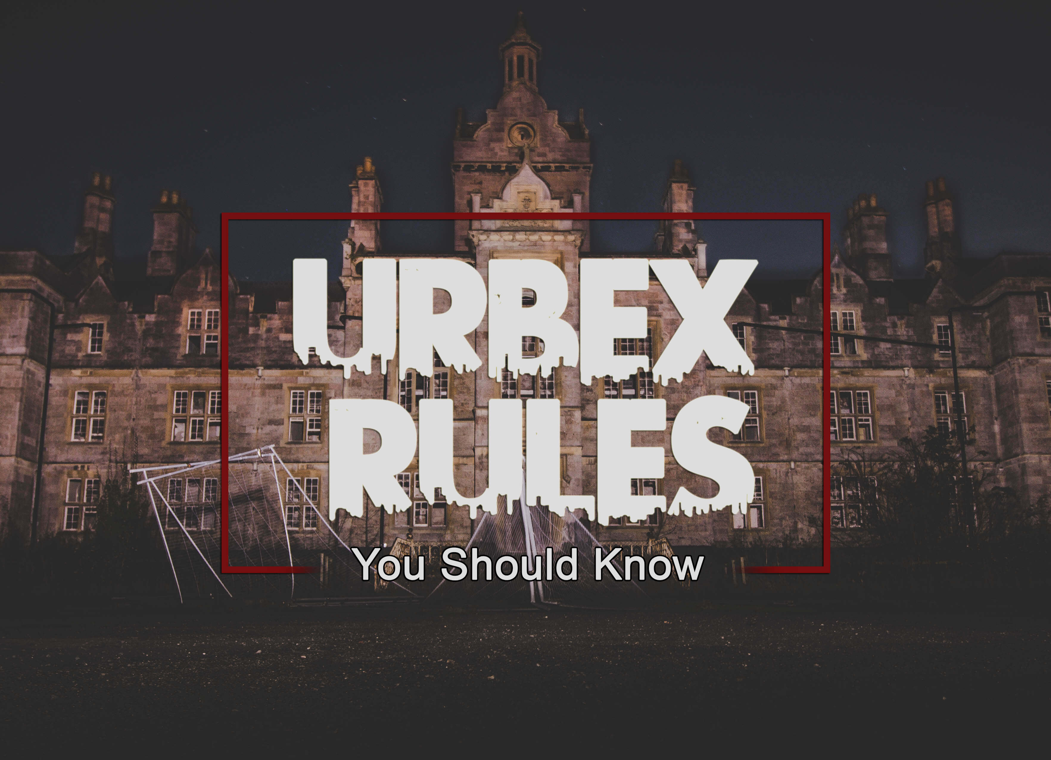 9 Important Urbex Rules No One Talks About - Urbexiam