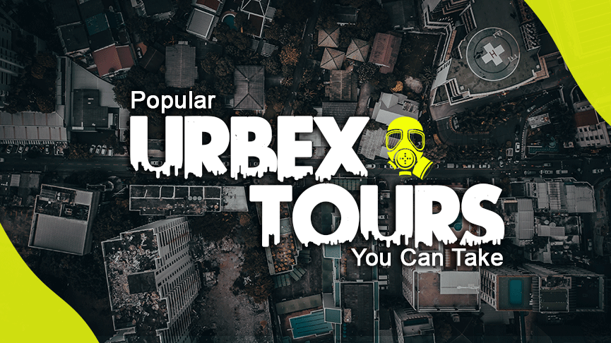 The Most Popular Urbex Tour Spots Around The World - Urbexiam