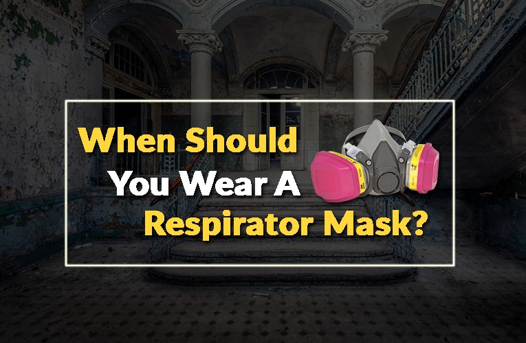 When Should You Wear A Respirator Mask - Urbexiam